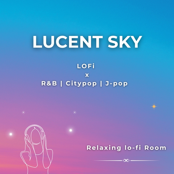 LUCENT SKY - Relaxing lo-fi Room